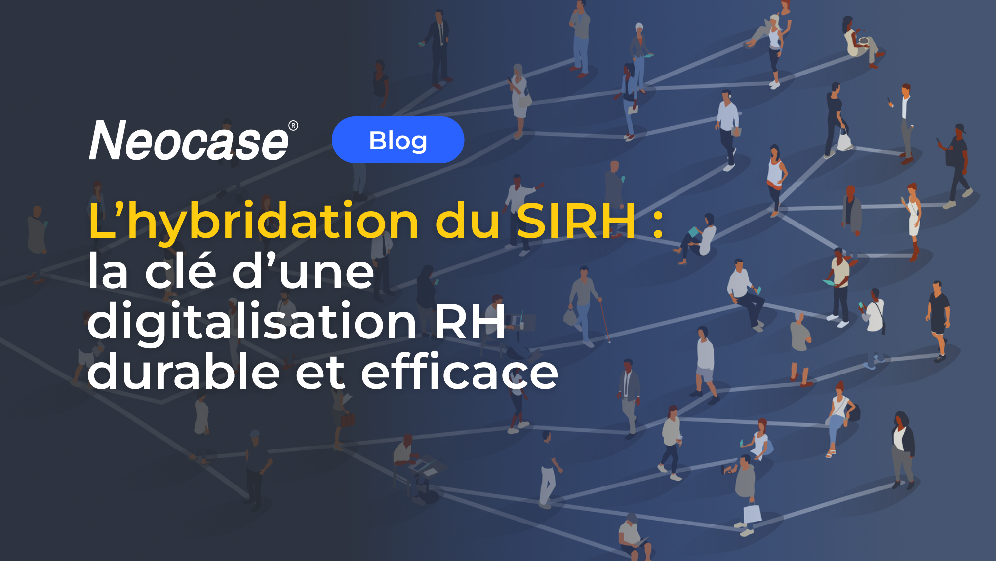 L’hybridation du SIRH : la clé d’une digitalisation RH durable et efficace