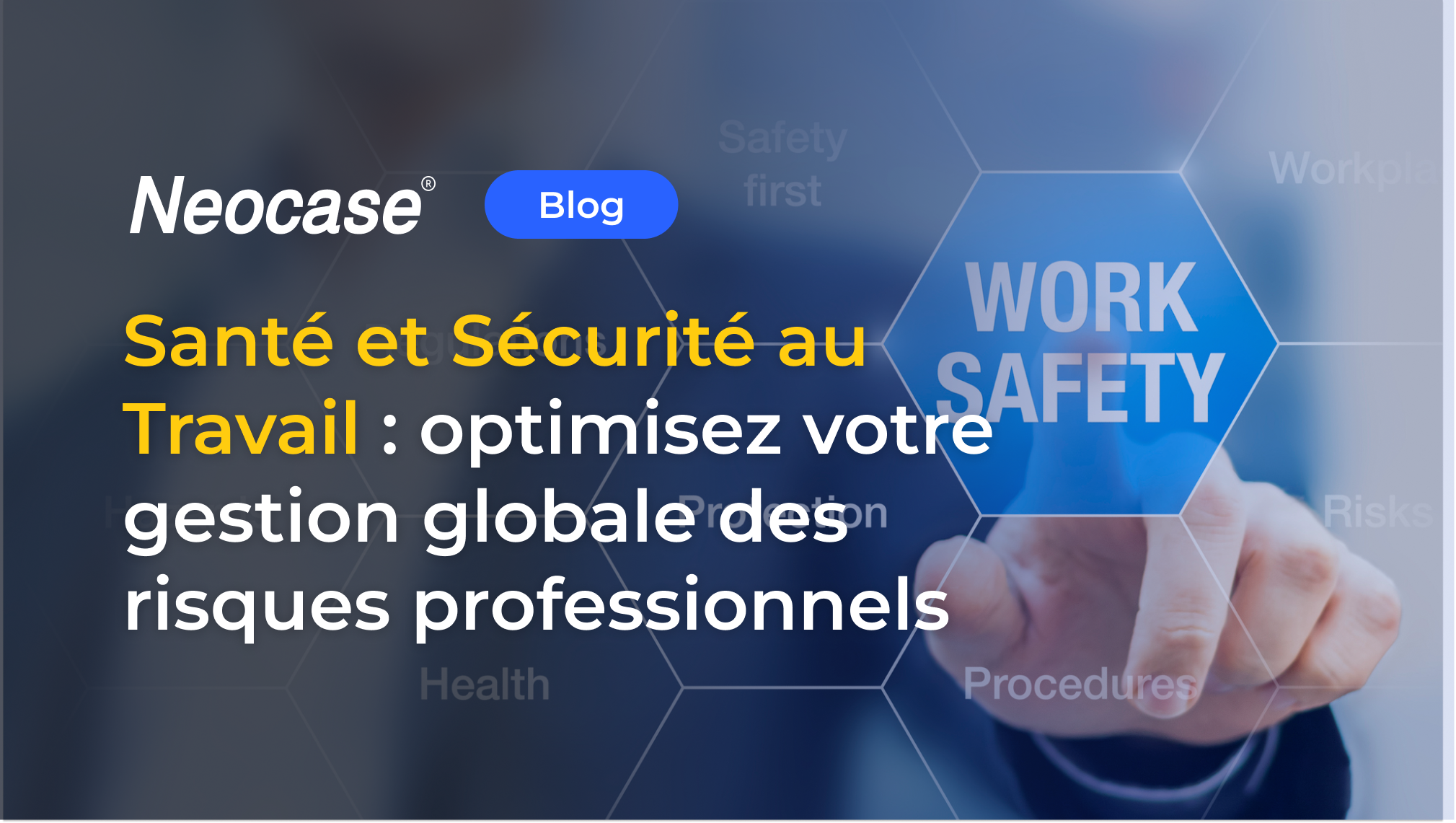 Santé et Sécurité au Travail : optimisez votre gestion globale des risques professionnels